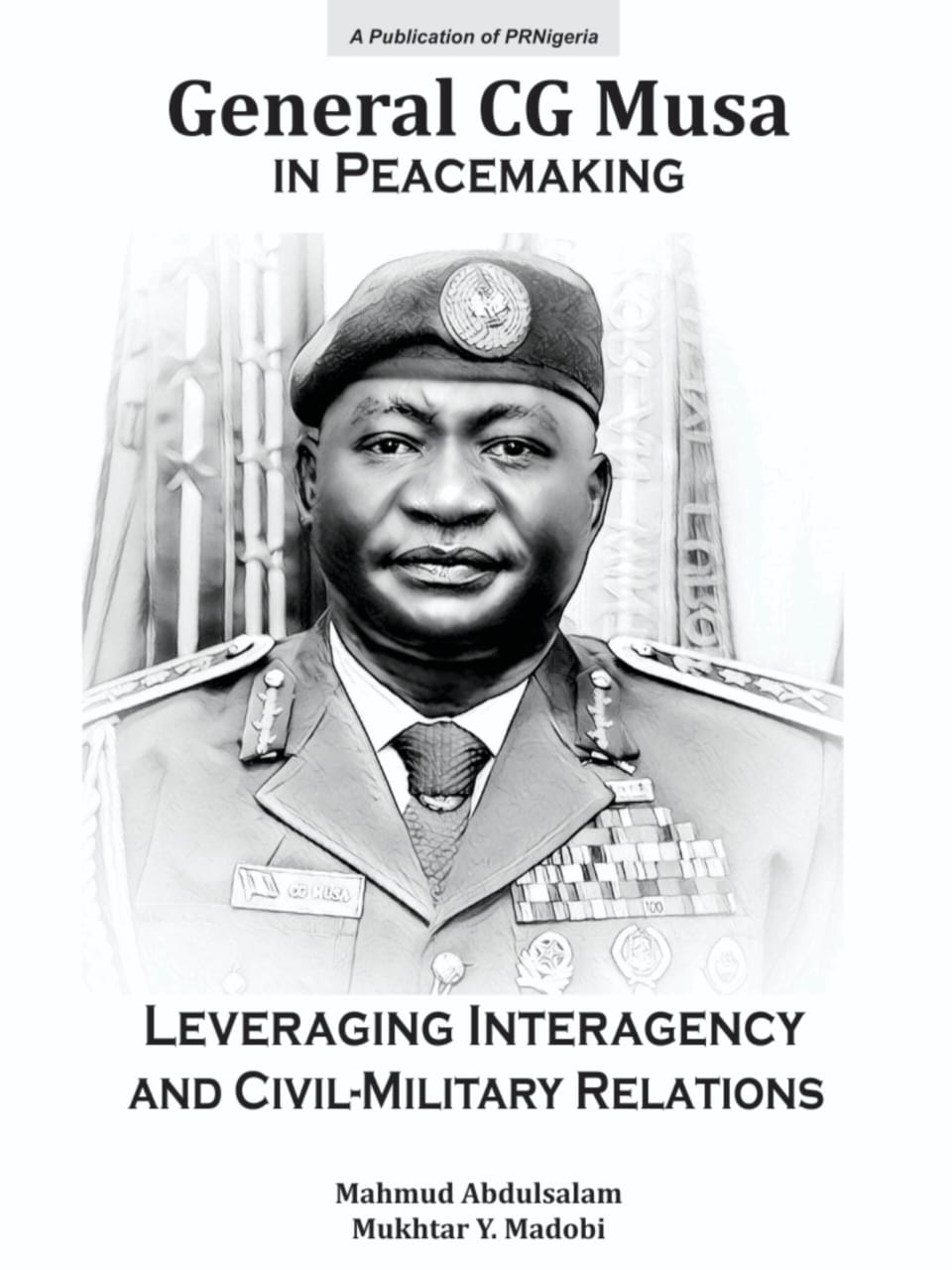 Gen CG Musa: Peacemaking and Civil-Military Relations - PRNigeria News